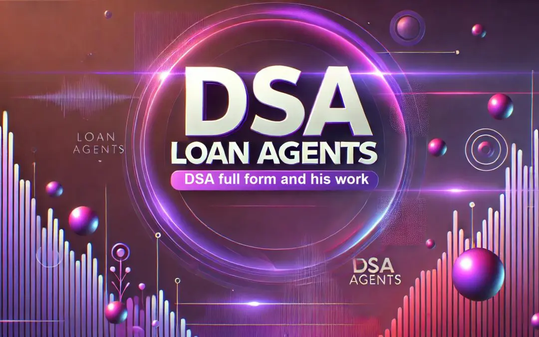 DSA full form: Meaning, Registration Process, Loan Agent Benefits