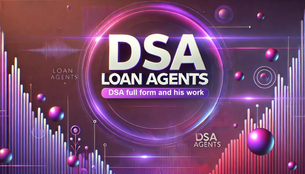 DSA full form: Meaning, Registration Process, Loan Agent Benefits