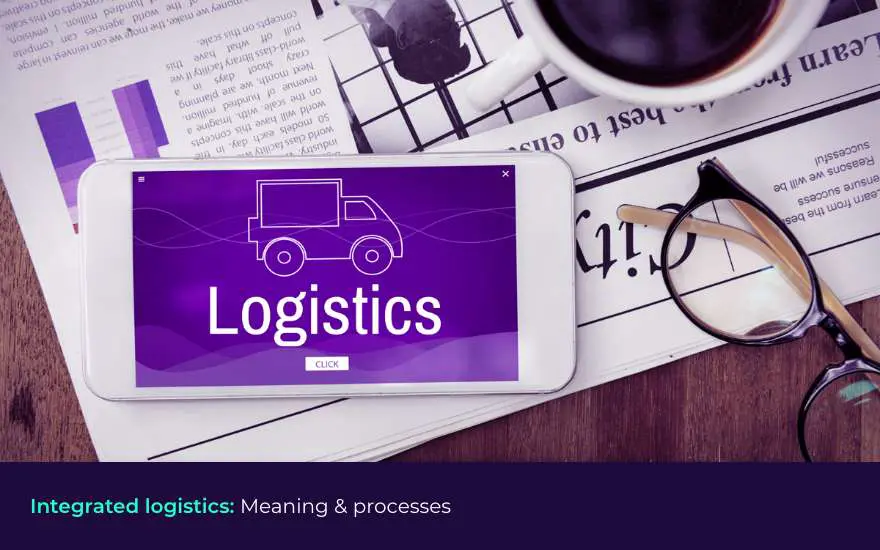 Integrated logistics - How it works, advantages, implementation
