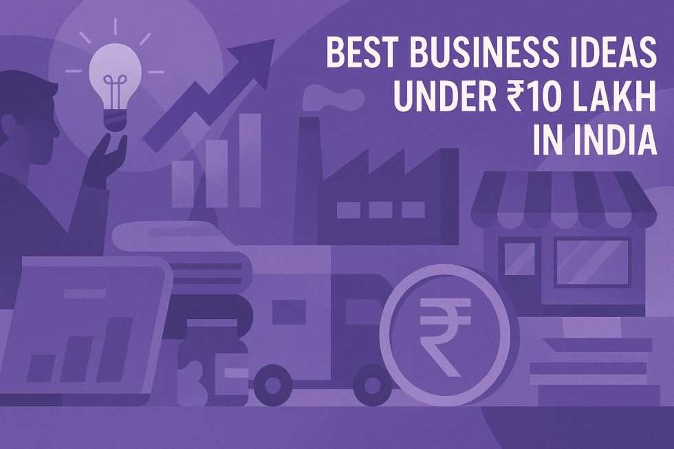 Best Business Ideas Under ₹10 Lakh in India (2025 Guide)