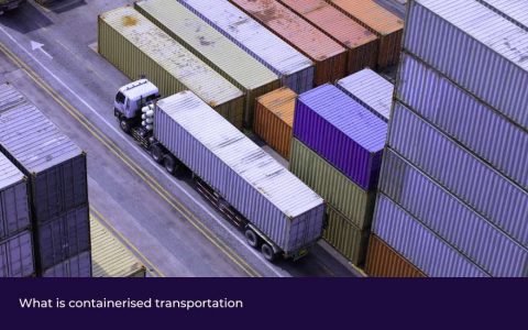 Containerised transportation: Meaning, benefits, steps