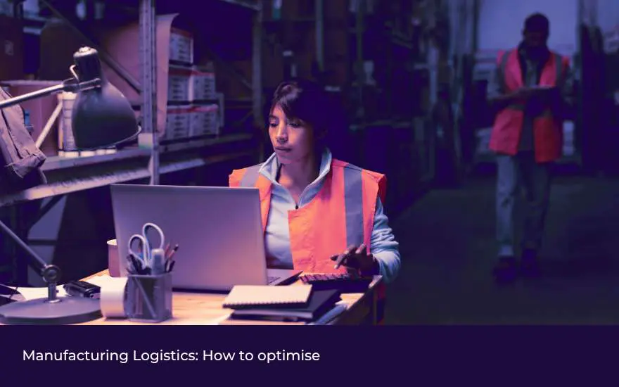 Manufacturing logistics – Components, importance & optimisation