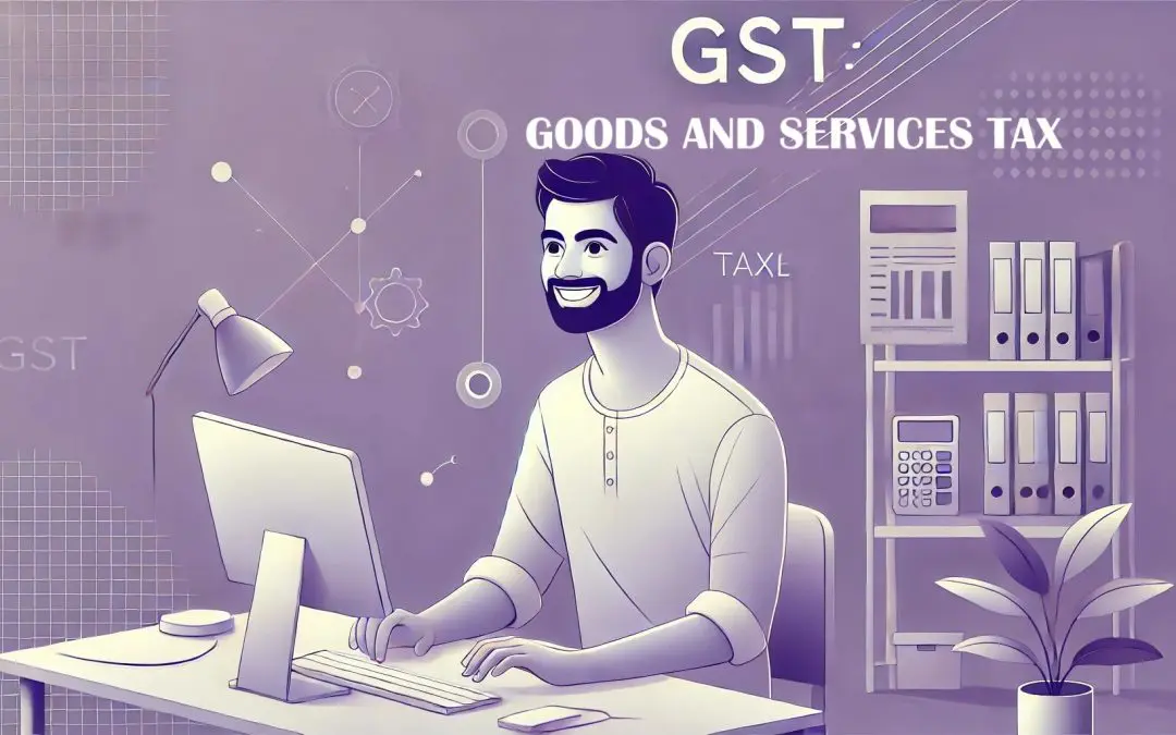 What is GST? Goods and Service Tax Explained in Simple Words