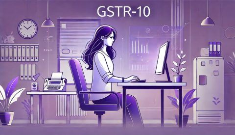 GSTR-10: Steps to Return Filing, Applicability, and Due Dates