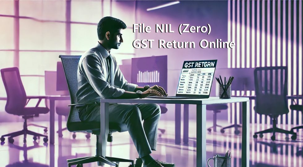 How to File NIL GST Return Online: Step-by-Step Guide (2025)